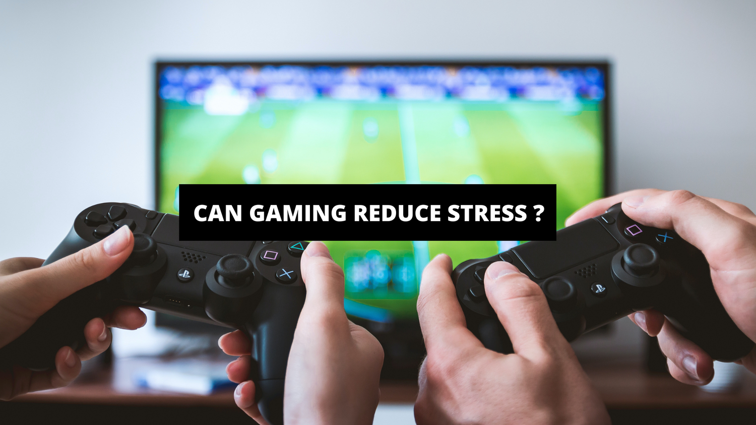 Can Gaming Reduce Stress ? | The Gaming Planet